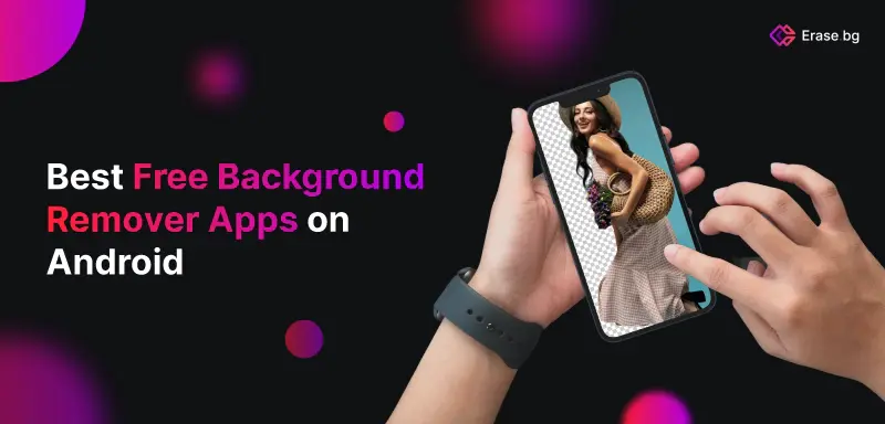Top 19 Background Remover Apps on Android 2024